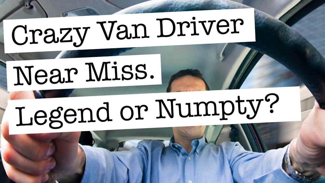 Crazy Van Driver Near Miss - Legend or Numpty - You Decide - Chilli Jon ...
